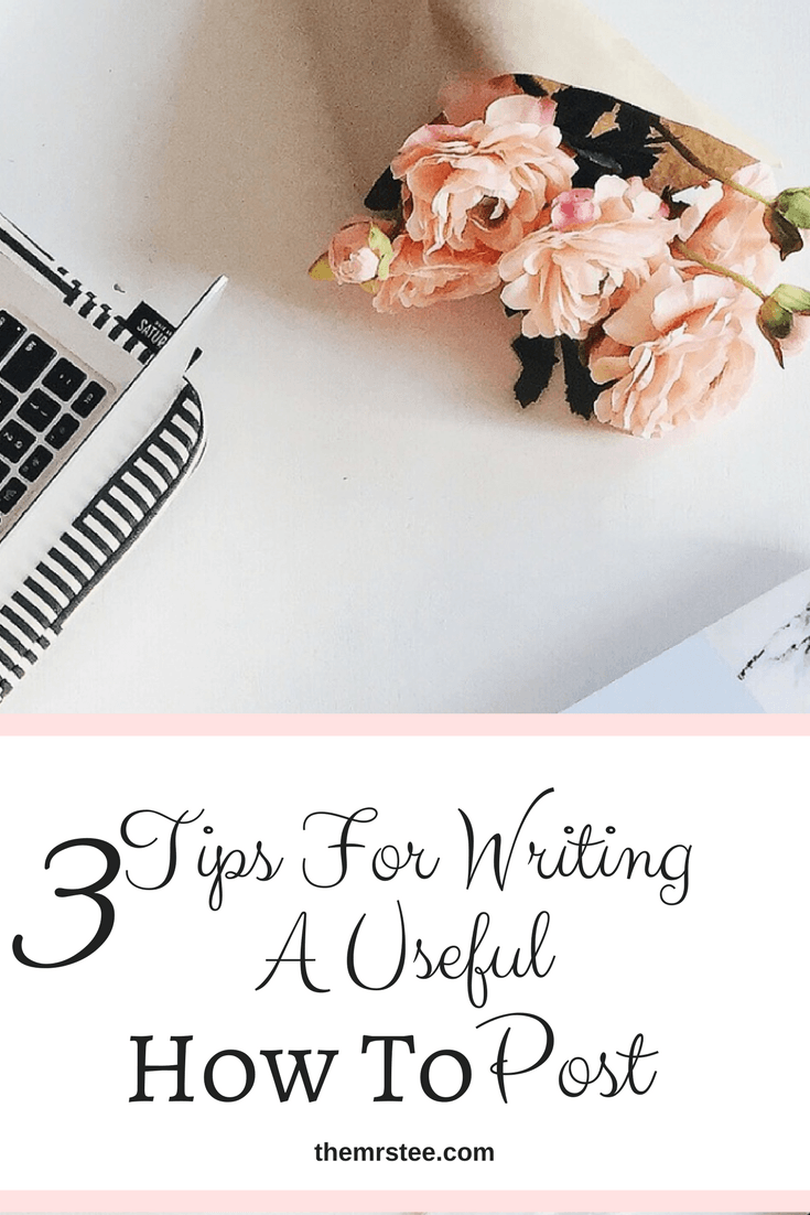 3 Tips For Writing A Useful 'How To' Post - It's Me, Tee - Lifestyle ...